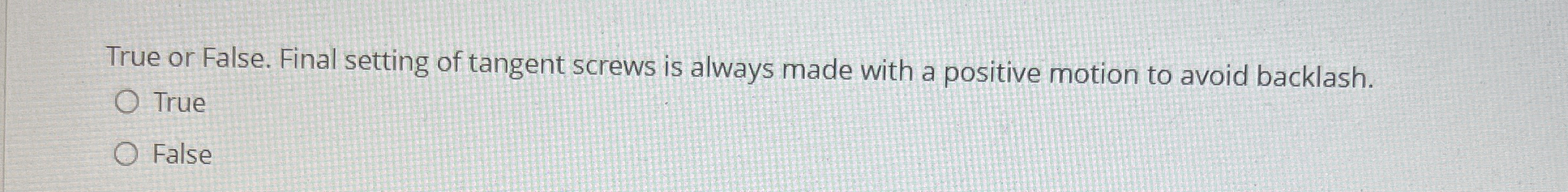 Solved True or False. Final setting of tangent screws is | Chegg.com