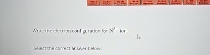 Solved Write the electron configuration for N3- ﻿ion.Select | Chegg.com