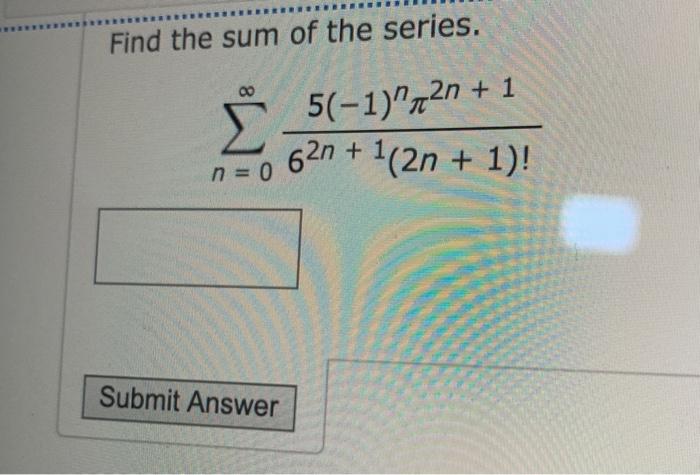 Solved Find the sum of the series. Š 5(-1)",21 + 1 62n + | Chegg.com