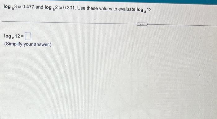 Solved loga3≈0.477 and loga2≈0.301. Use these values to | Chegg.com