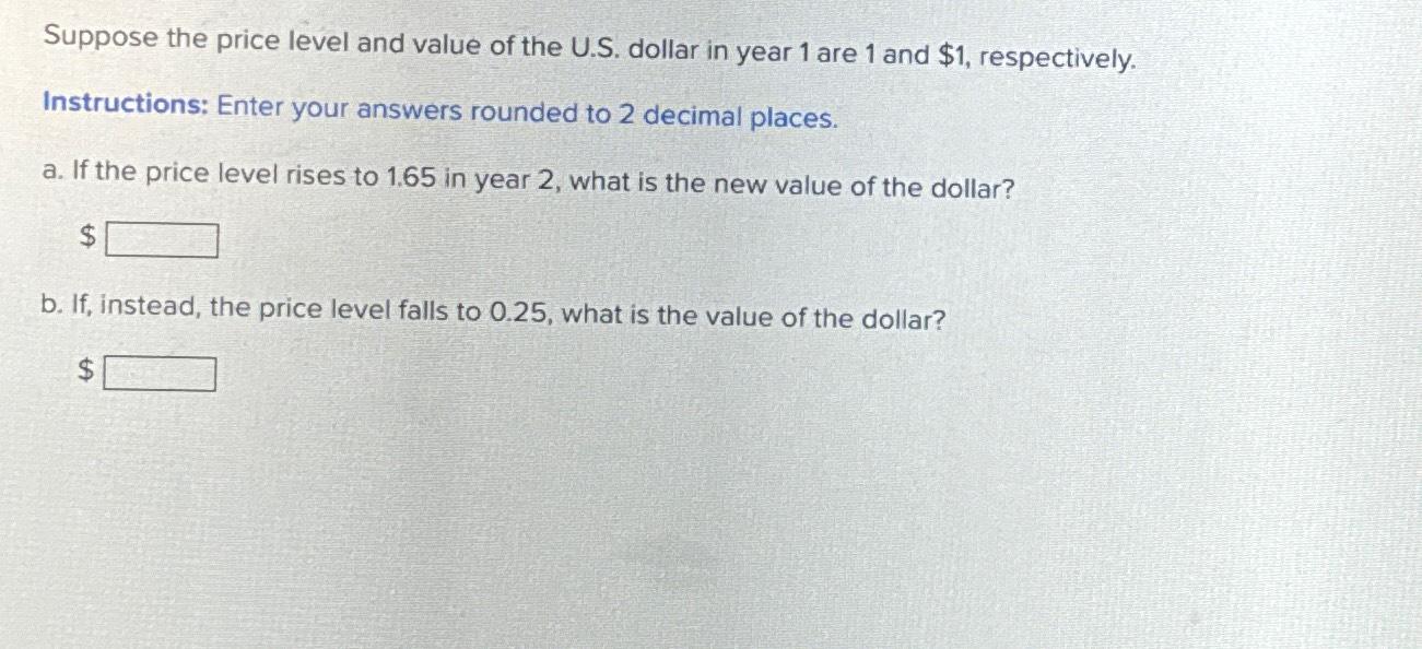 Solved Suppose the price level and value of the U.S. ﻿dollar | Chegg.com
