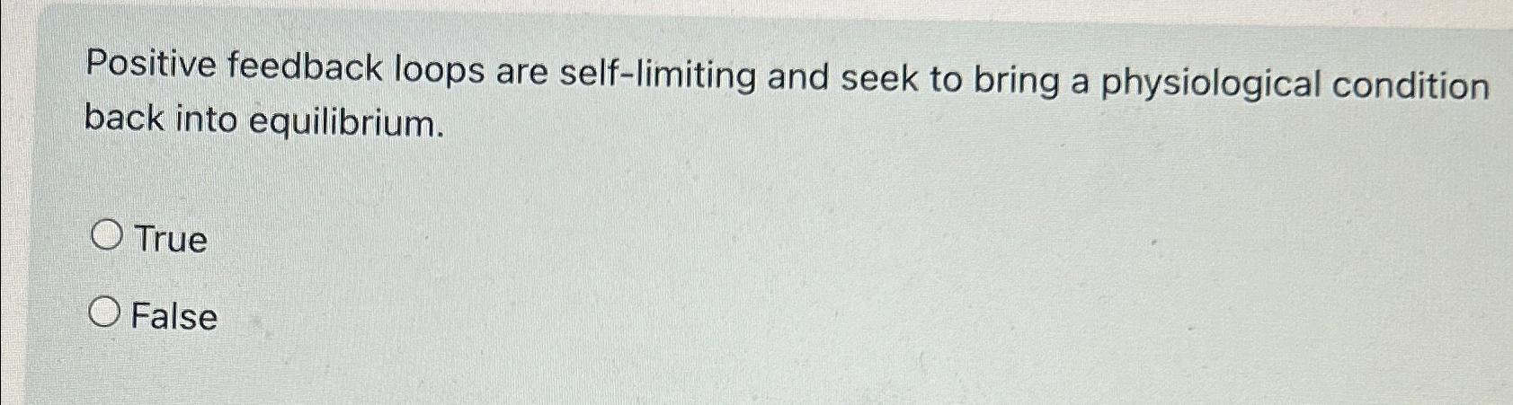 Solved Positive feedback loops are self-limiting and seek to | Chegg.com Solved Positive feedback loops are self-limiting and seek to | Chegg.com