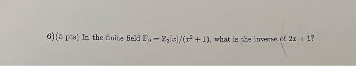 Solved In the finite field F9=Z3[x]/(x^2+1), what is the | Chegg.com