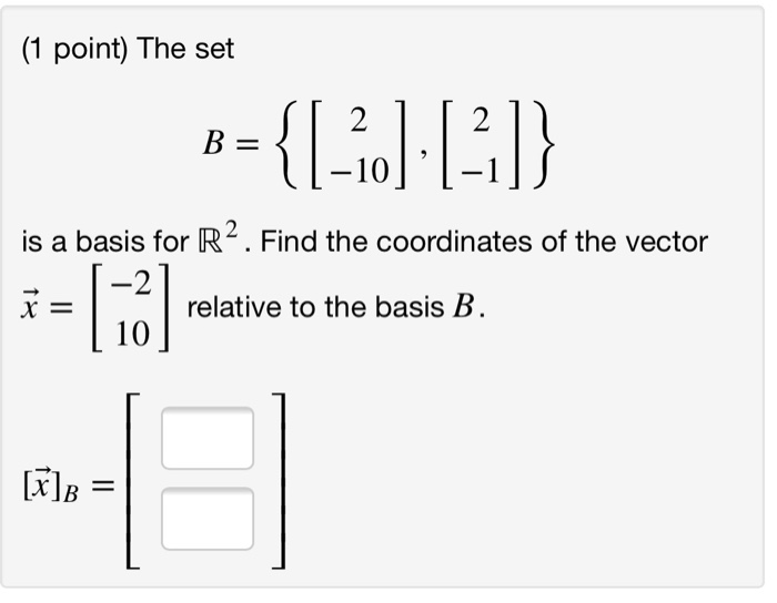 Solved (1 point) The set B= ={I-:o) [2]} is a basis for R2. | Chegg.com