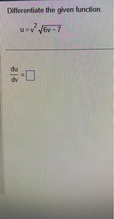 Solved Differentiate the given function. u=v26v−7 dvdu= | Chegg.com