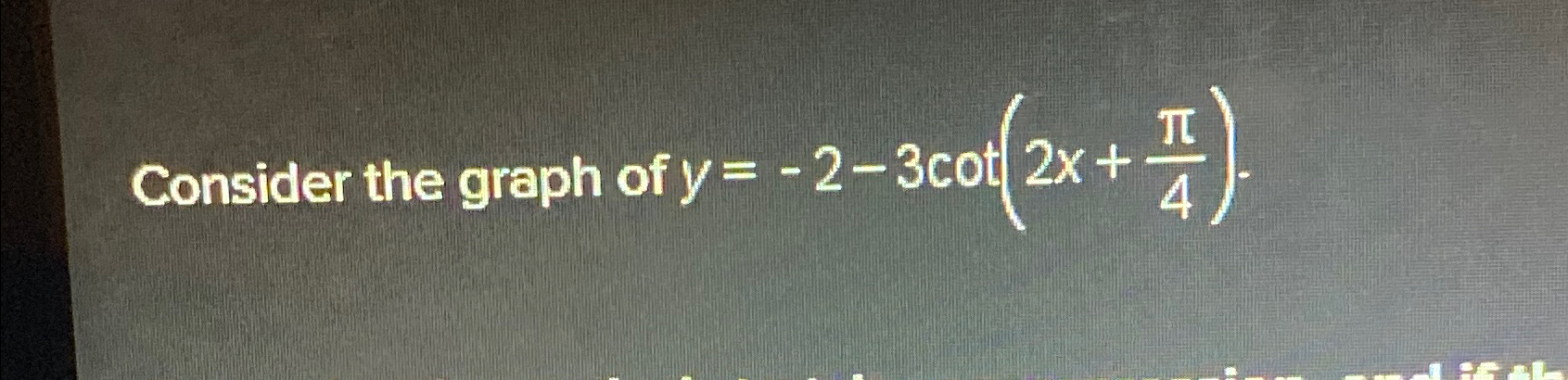 Solved Consider the graph of y=-2-3cot(2x+π4) | Chegg.com