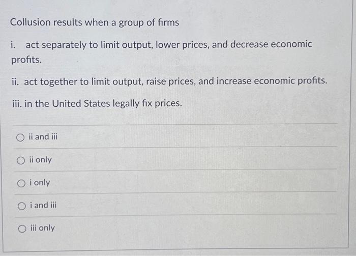 Solved Collusion results when a group of firms i. act | Chegg.com