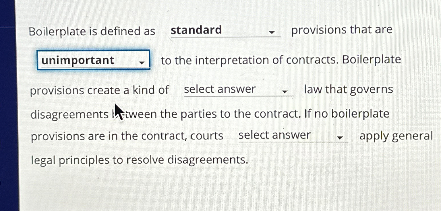 Solved Boilerplate is defined as standard provisions that | Chegg.com