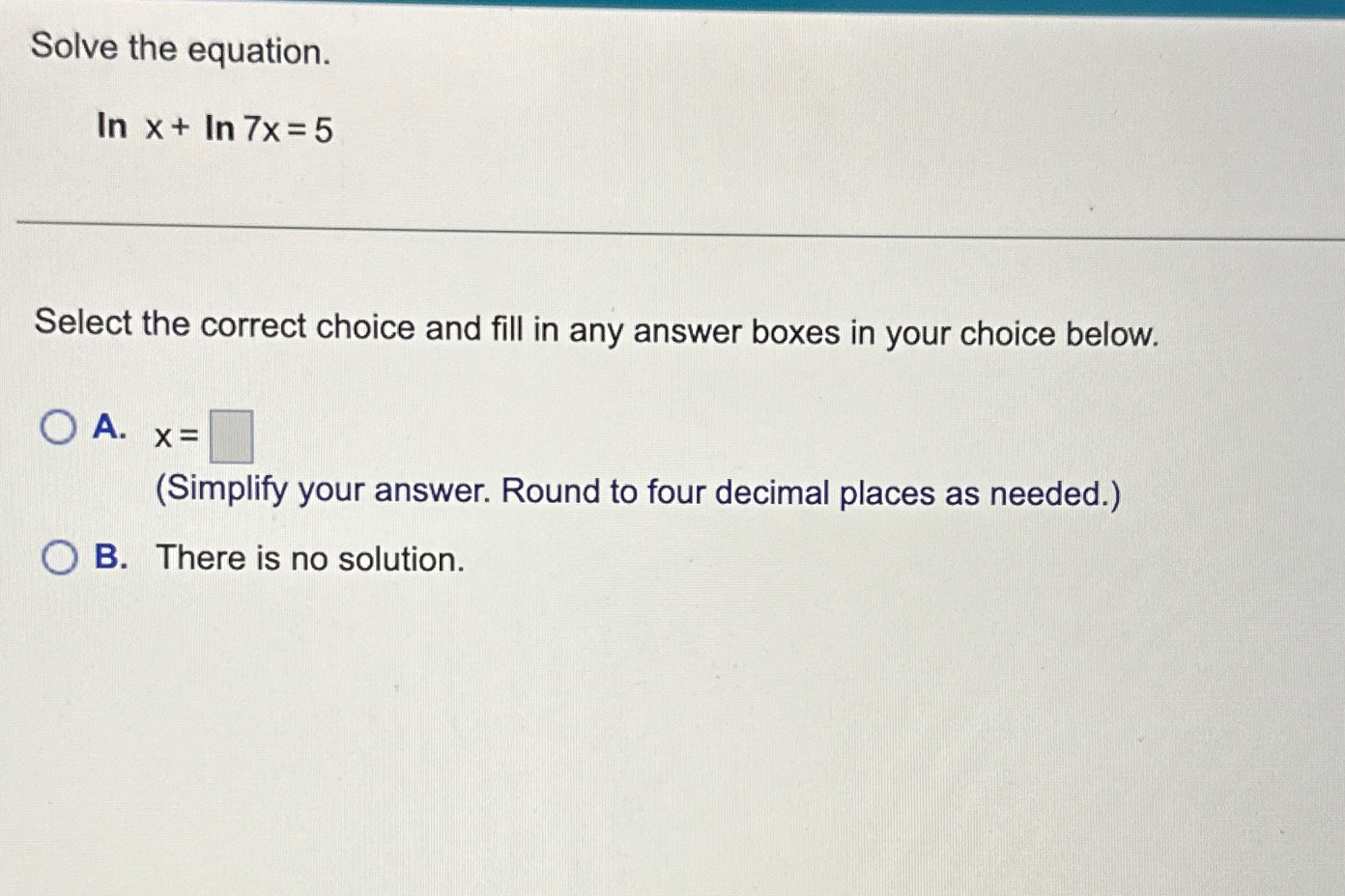 Solved Solve the equation.lnx+ln7x=5Select the correct | Chegg.com