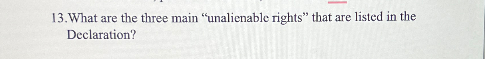 Solved 13.What are the three main "unalienable rights" that | Chegg.com