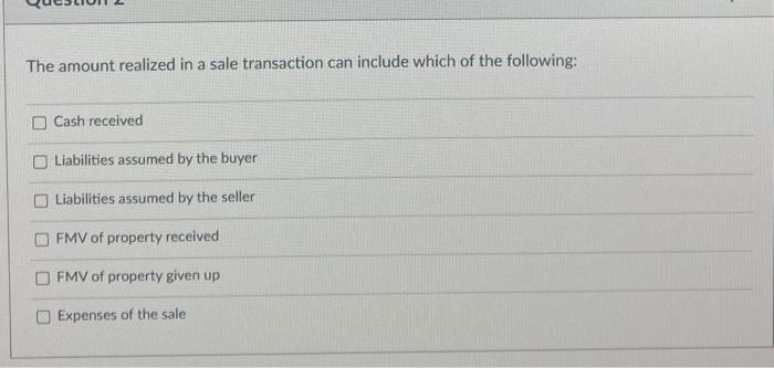 Solved The amount realized in a sale transaction can include | Chegg.com