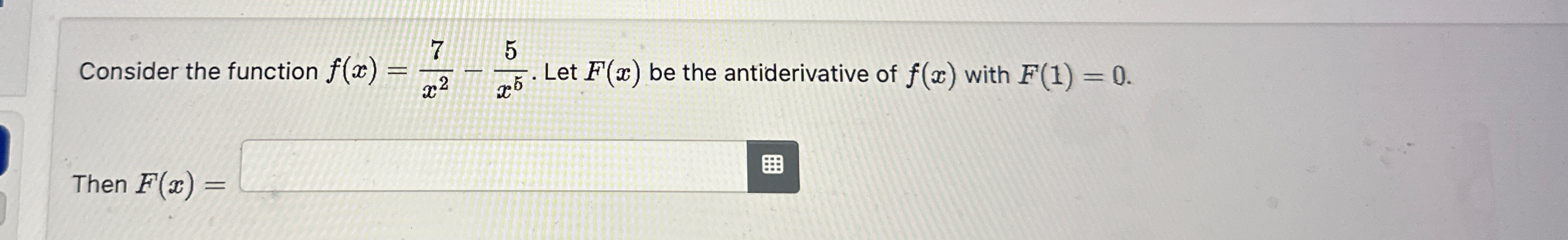 Solved Consider the function f(x)=7x2-5x5. ﻿Let F(x) ﻿be the | Chegg.com