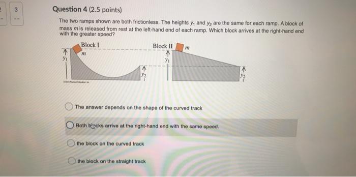 Solved 3 Question 4 (2.5 points) The two ramps shown are | Chegg.com