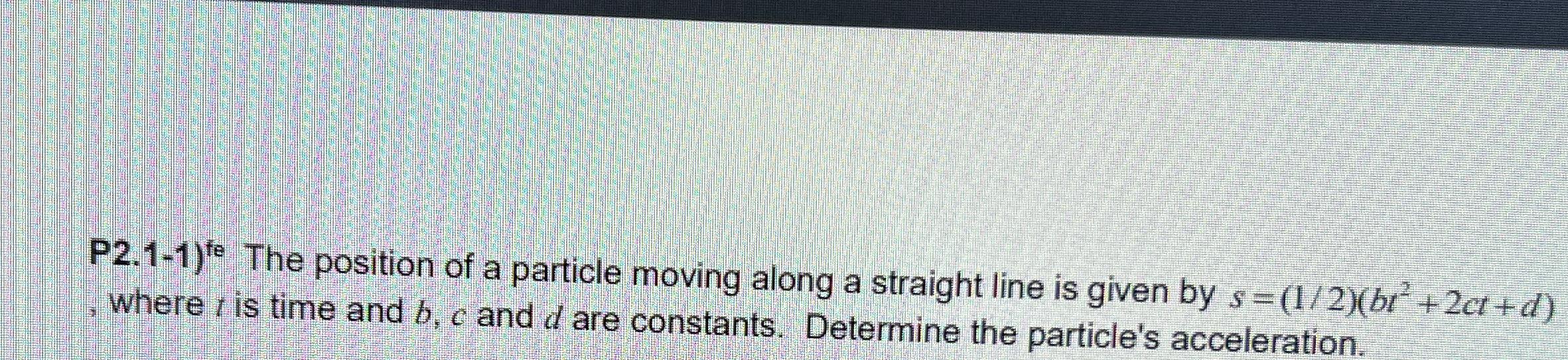 Solved P2.1-1) ?fe ﻿The position of a particle moving along | Chegg.com