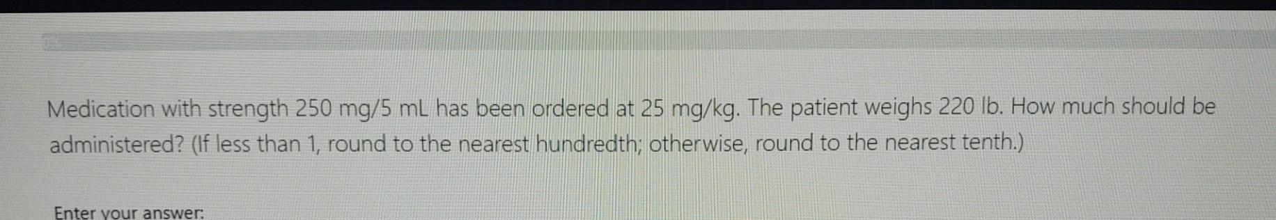 Solved Medication with strength 250 mg/5 ml has been ordered | Chegg.com
