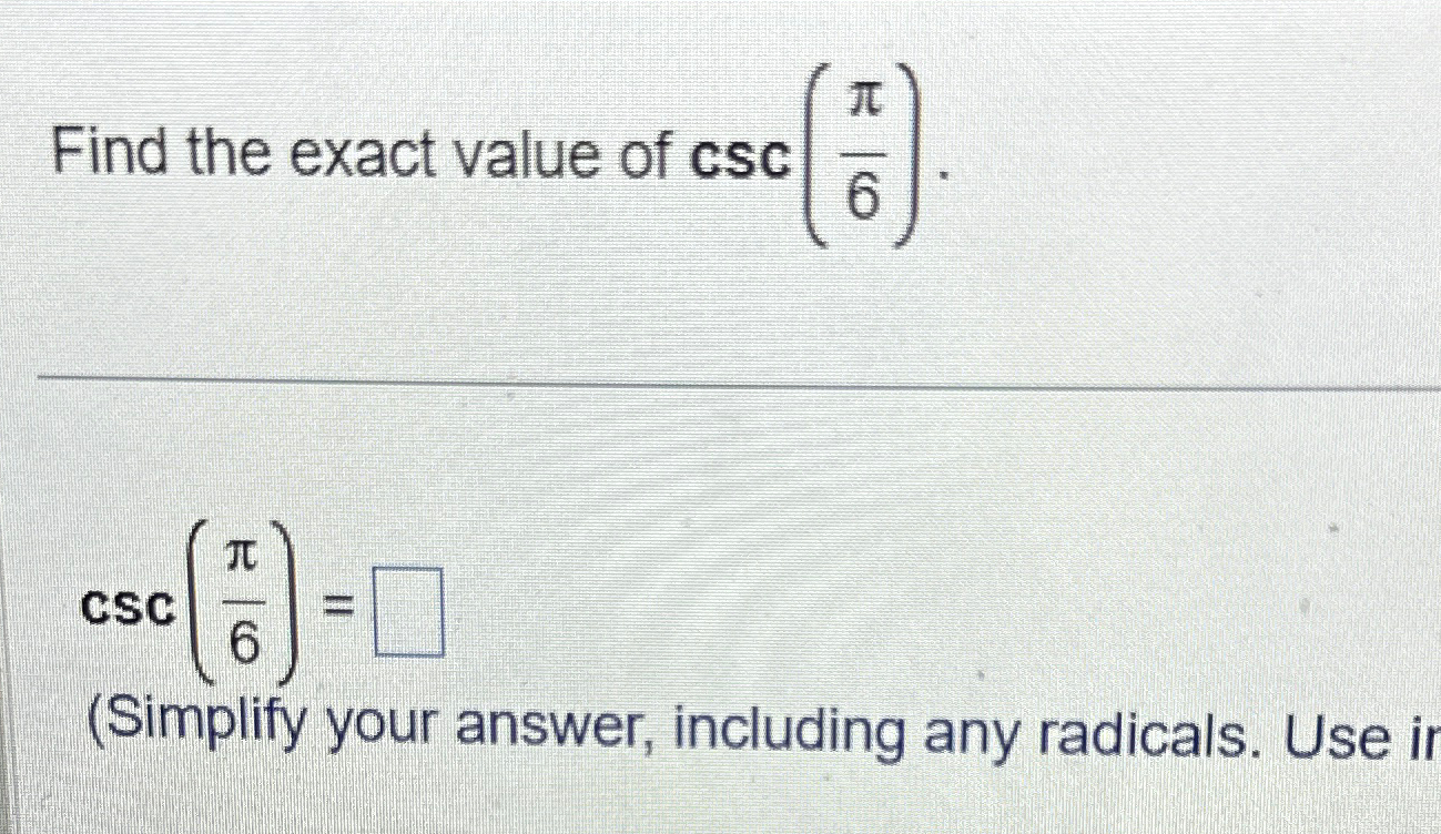 Solved Find the exact value of csc(π6).csc(π6)=(Simplify | Chegg.com