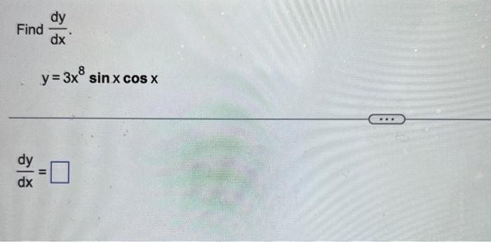Solved Find dxdy. y=3x8sinxcosx dxdy= | Chegg.com