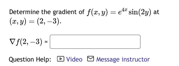 Solved Determine the gradient of f(x,y)=e4xsin(2y) at | Chegg.com
