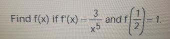 Solved Find f(x) ﻿if f'(x)=3x5 ﻿and f(12)=1 | Chegg.com