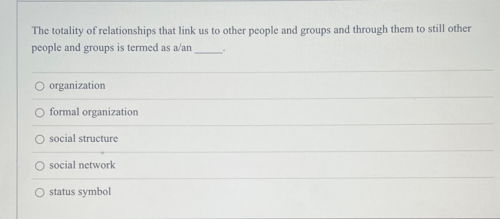 Solved The totality of relationships that link us to other | Chegg.com