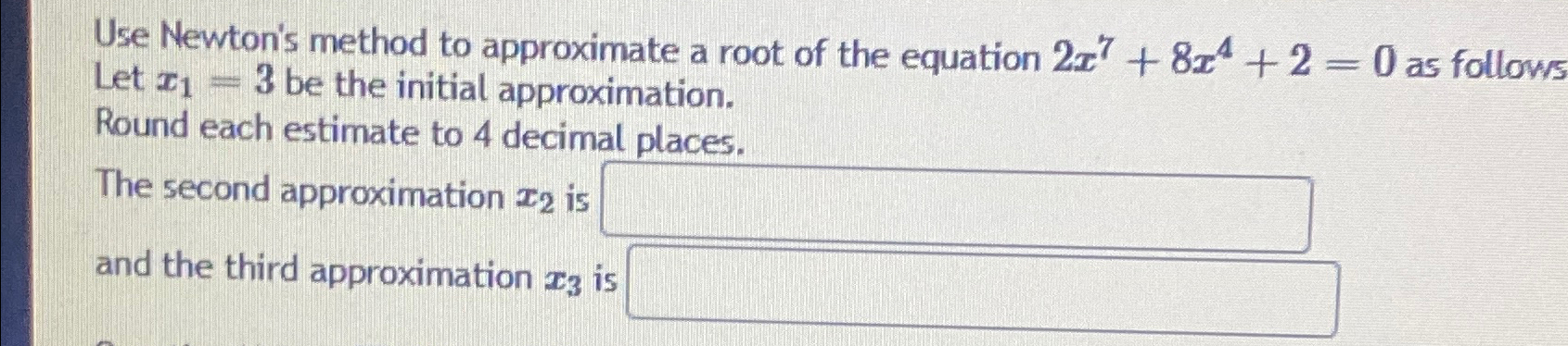 Solved Use Newton's method to approximate a root of the | Chegg.com
