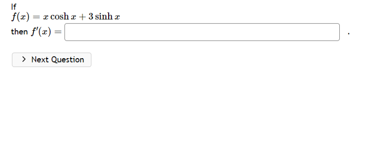 Solved Iff(x)=xcoshx+3sinhxthen f'(x)= | Chegg.com