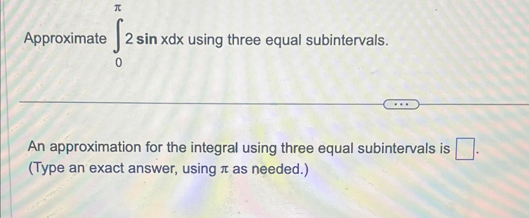 Solved Approximate ∫0π2sinxdx ﻿using three equal | Chegg.com