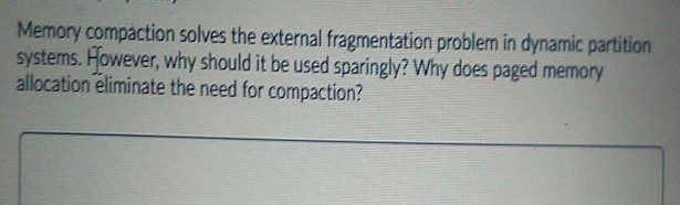 Solved Memory compaction solves the external fragmentation | Chegg.com
