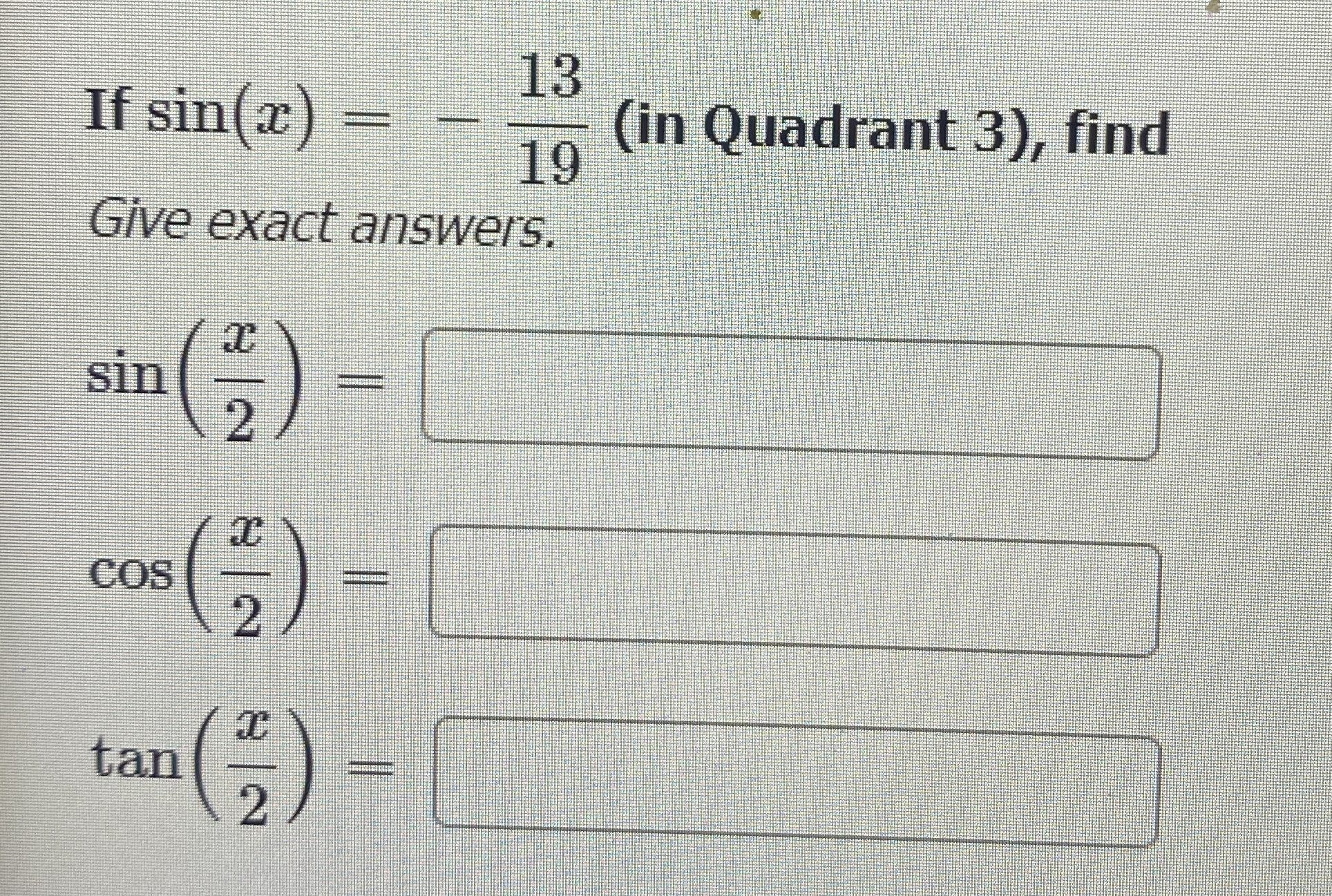 Solved If sin(x)=-1319 (in Quadrant 3), ﻿findGive exact | Chegg.com