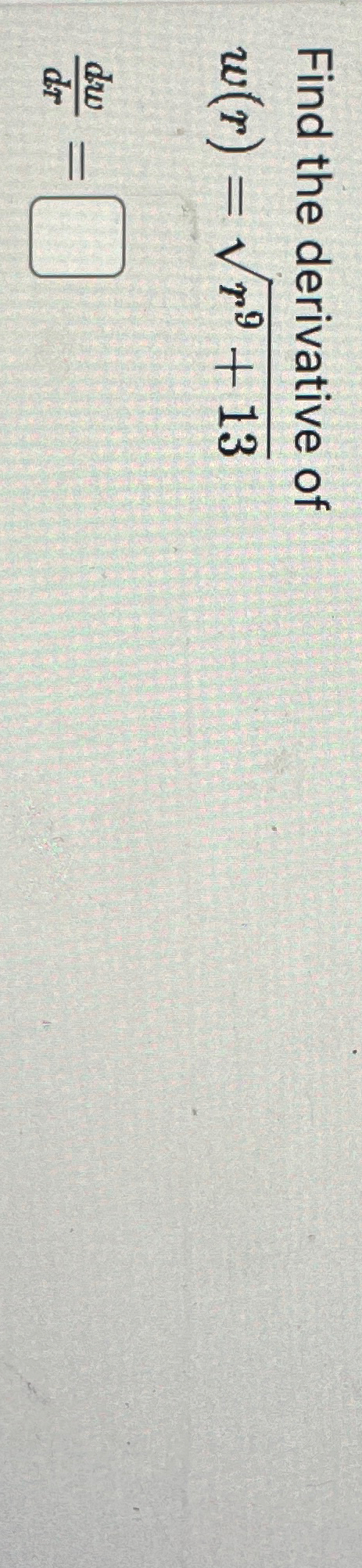 Solved Find the derivative ofw(r)=r9+132dwdr= | Chegg.com