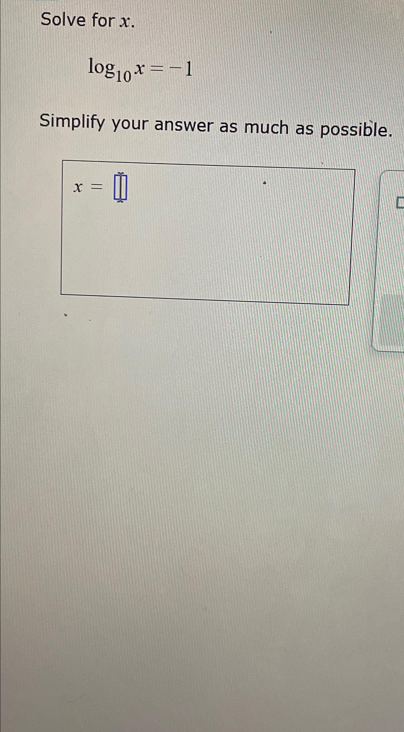 Solved Solve for xlog10x=-1Simplify your answer as much as | Chegg.com