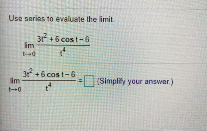 Solved Use series to evaluate the limit 3t +6 cost-6 lim t4 | Chegg.com