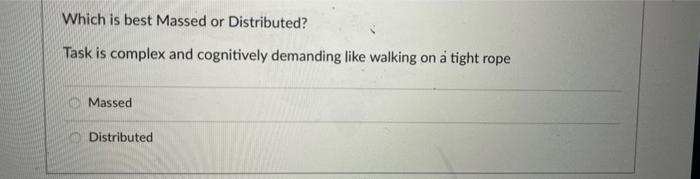 Solved Which is best Massed or Distributed? Task is complex | Chegg.com