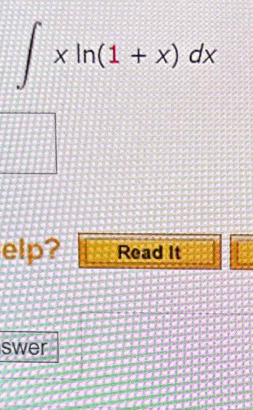 Solved ∫﻿﻿xln(1+x)dxelp? | Chegg.com