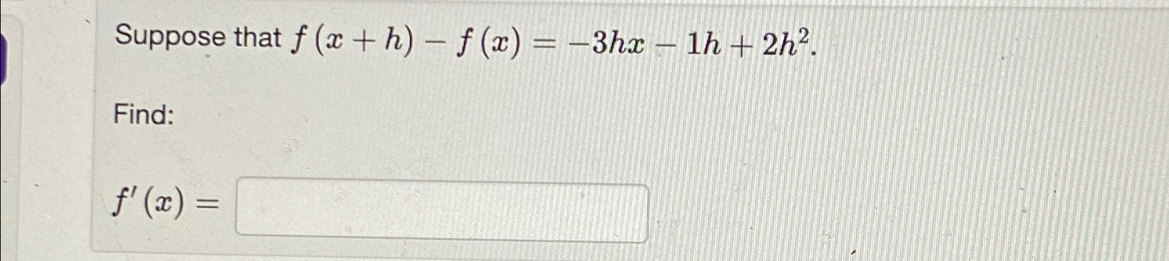 Solved Suppose that f(x+h)-f(x)=-3hx-1h+2h2.Find:f'(x)= | Chegg.com