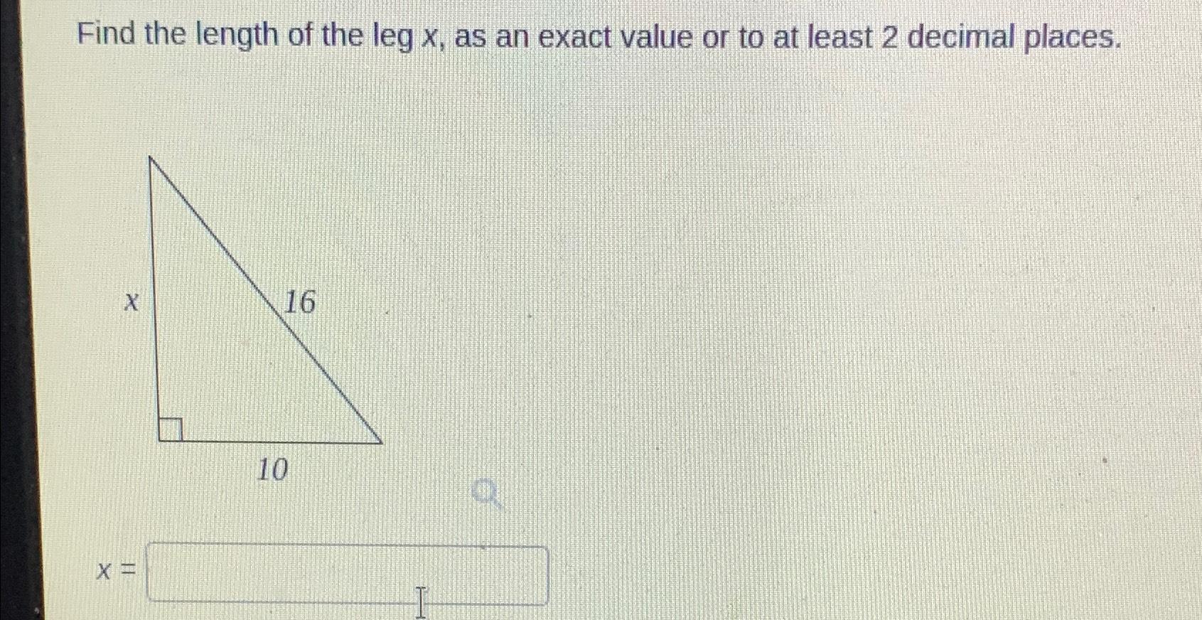 Solved Find the length of the legx, as an exact value or to | Chegg.com