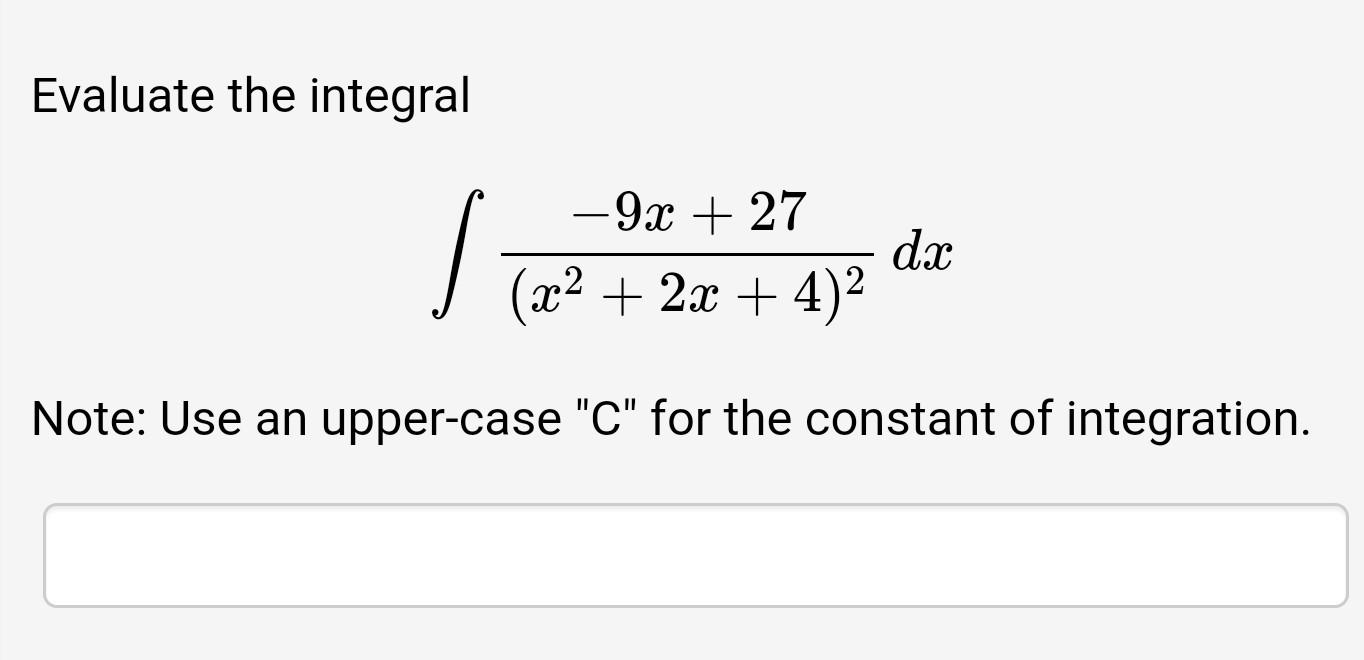 Solved Evaluate the integral s -9x + 27 (x2 + 2x + 4)2 dx | Chegg.com