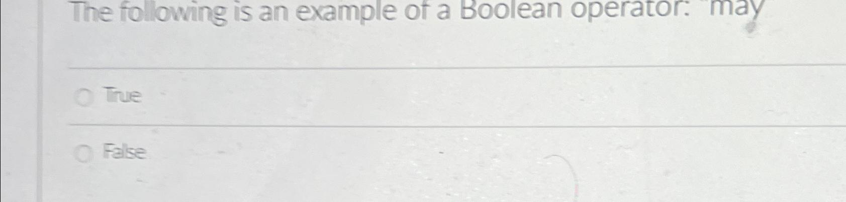 Solved The following is an example of a Boolean operator: | Chegg.com