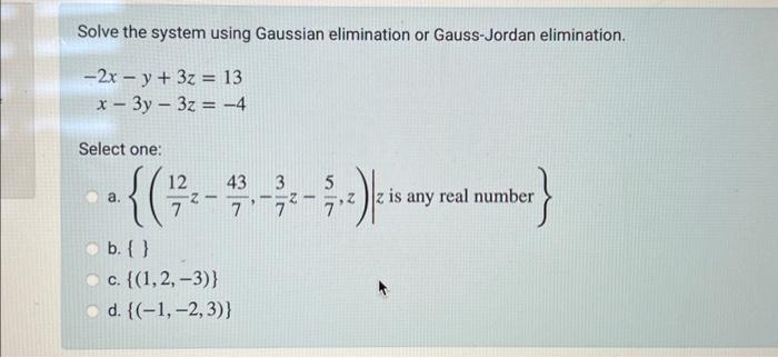 Solved Solve the system using Gaussian elimination or | Chegg.com