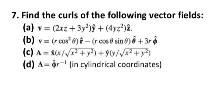 Solved 7. Find the curls of the following vector fields: (a) | Chegg.com