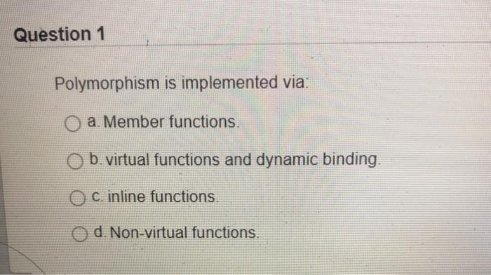 Solved Question 1 Polymorphism is implemented via: a. Member | Chegg.com