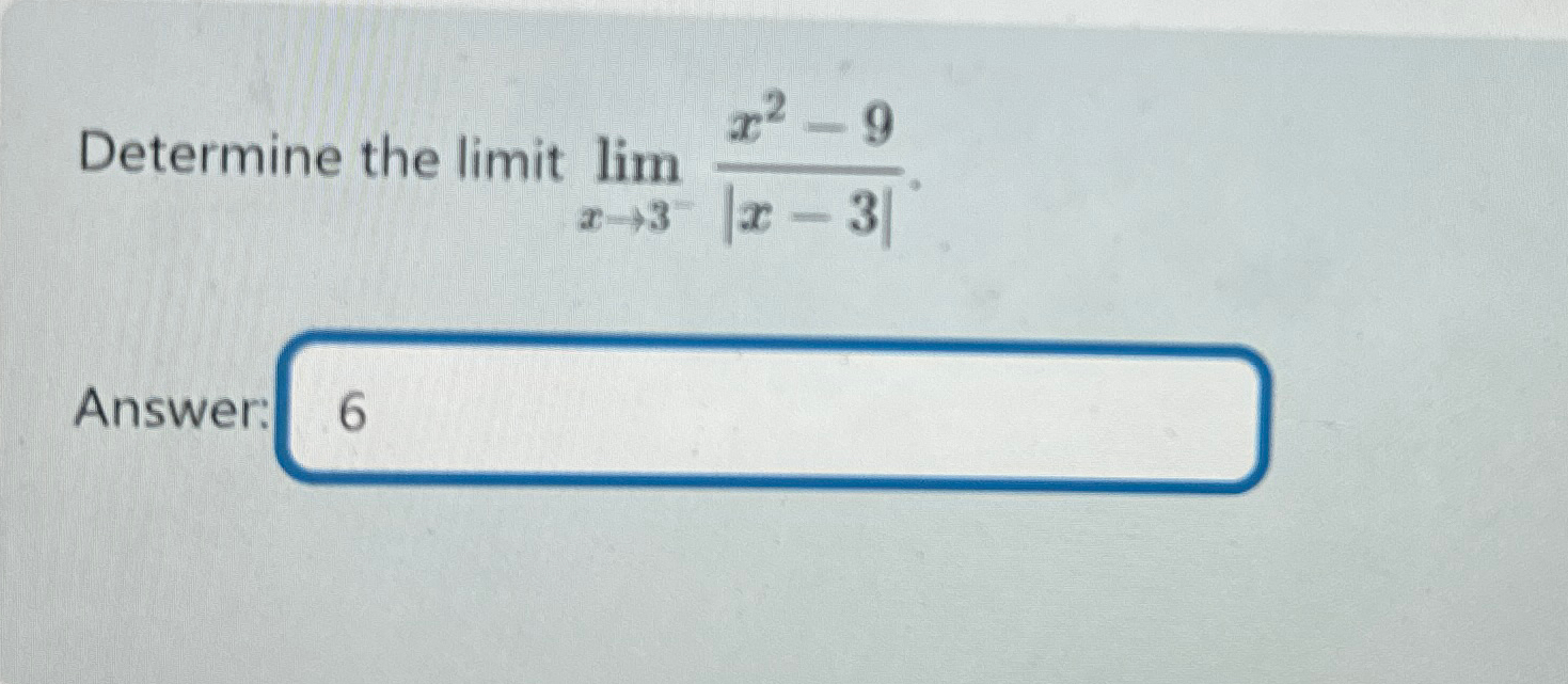 Solved Determine the limit limx→3-x2-9|x-3|Answer: | Chegg.com