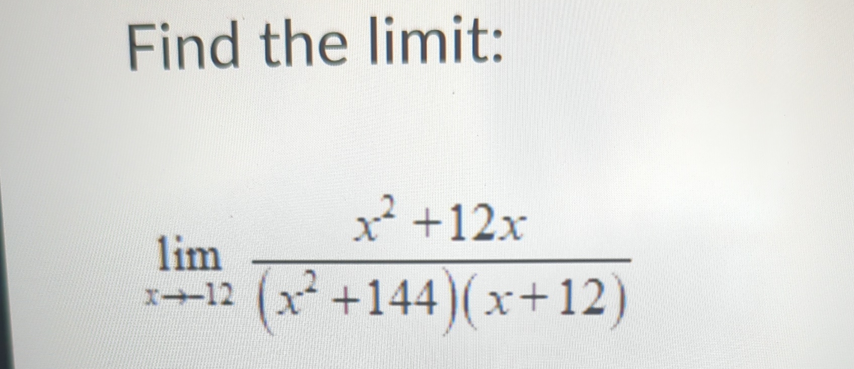 Solved Find the limit:limx→-12x2+12x(x2+144)(x+12) | Chegg.com