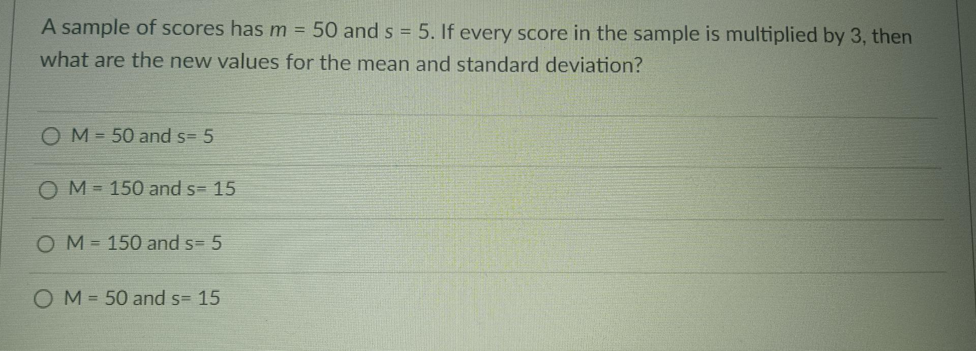 Solved A sample of scores has m=50 ﻿and s=5. ﻿If every score | Chegg.com