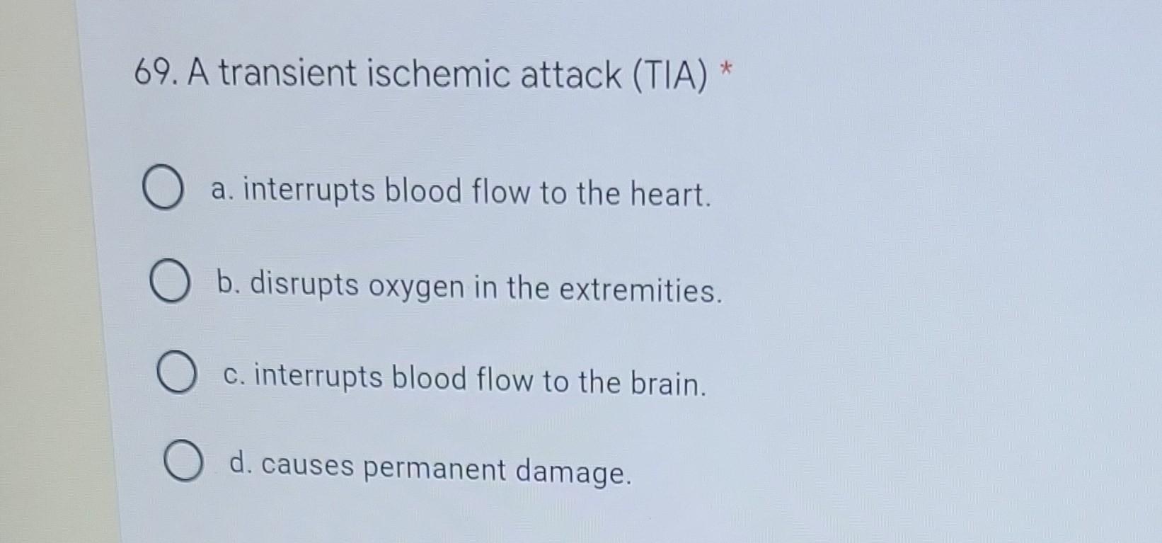 Solved 69. A transient ischemic attack (TIA) * a. interrupts | Chegg.com