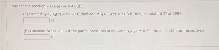 Solved Consider the reaction 2NO2(g)→N2O4(g). (a) Using ΔG1 | Chegg.com