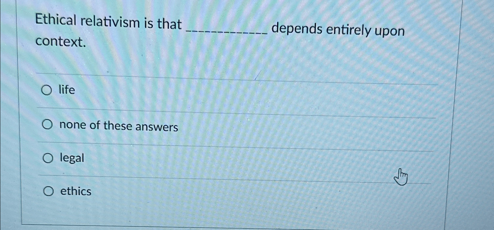 Solved Ethical relativism is that depends entirely upon | Chegg.com