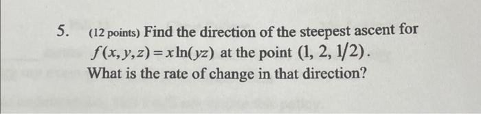 Solved 5. (12 points) Find the direction of the steepest | Chegg.com