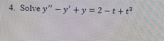 Solved 4. Solve y” – y + y = 2 - + + + | Chegg.com