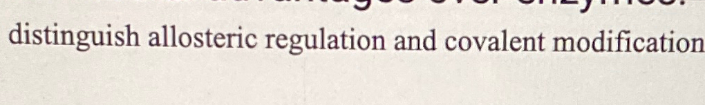 Solved distinguish allosteric regulation and covalent | Chegg.com